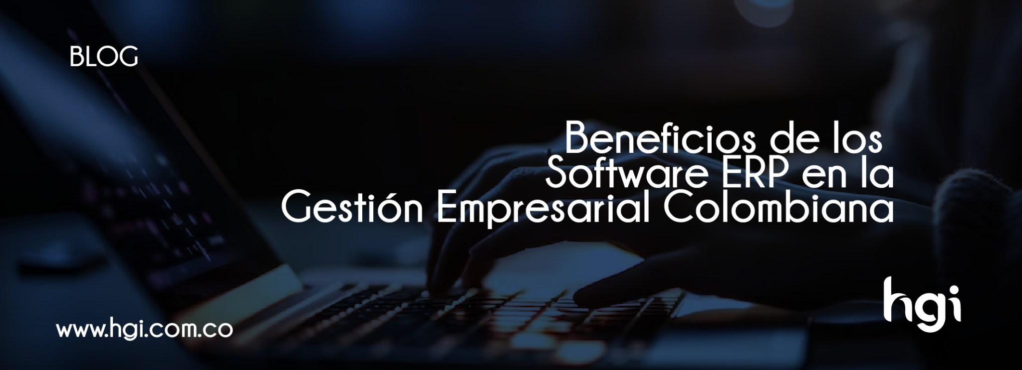Beneficios de los Software ERP en la Gestión Empresarial Colombiana | HGI SAS